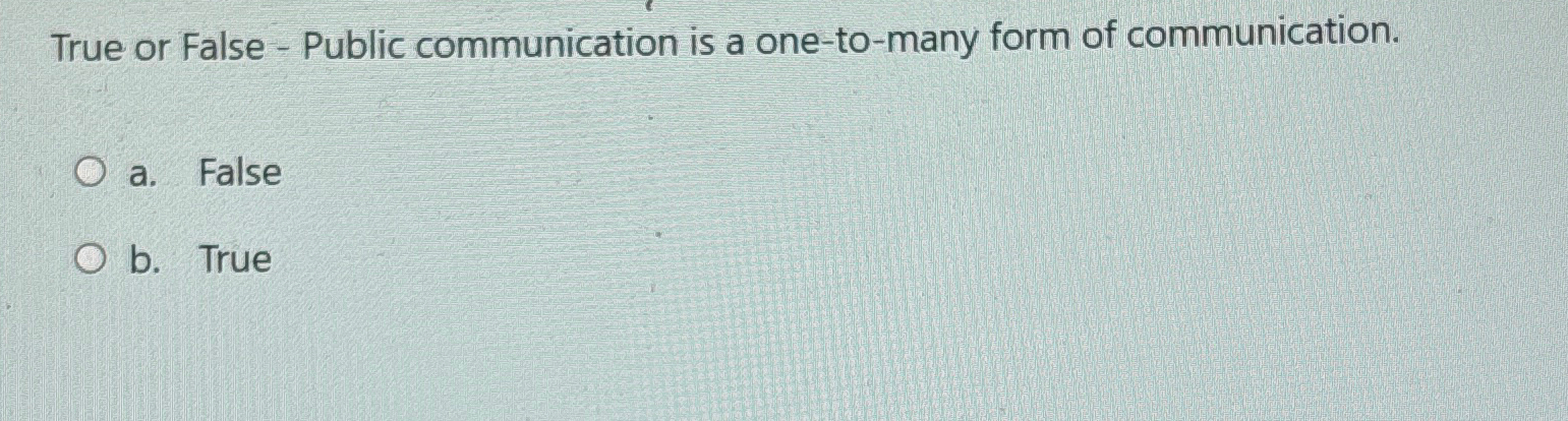 Solved True or False - ﻿Public communication is a | Chegg.com