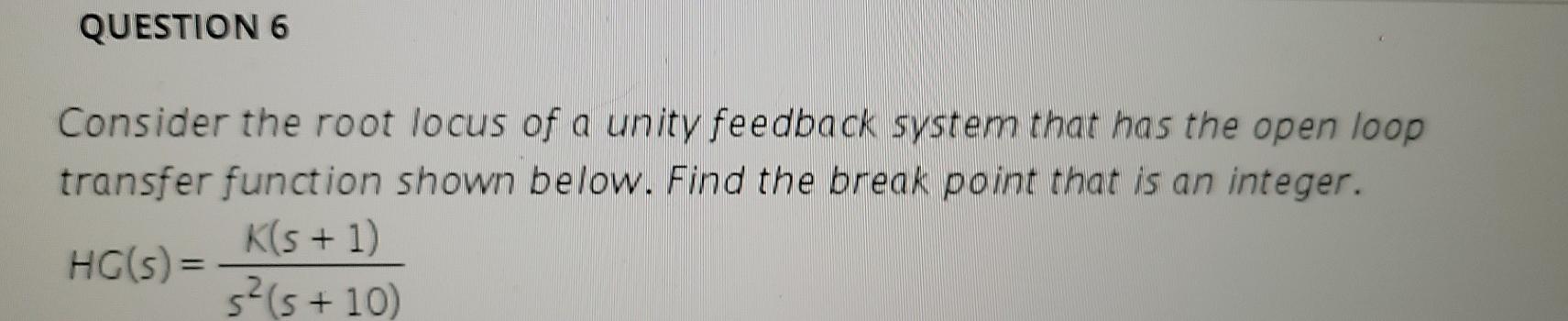 Solved QUESTION 6 Consider the root locus of a unity | Chegg.com