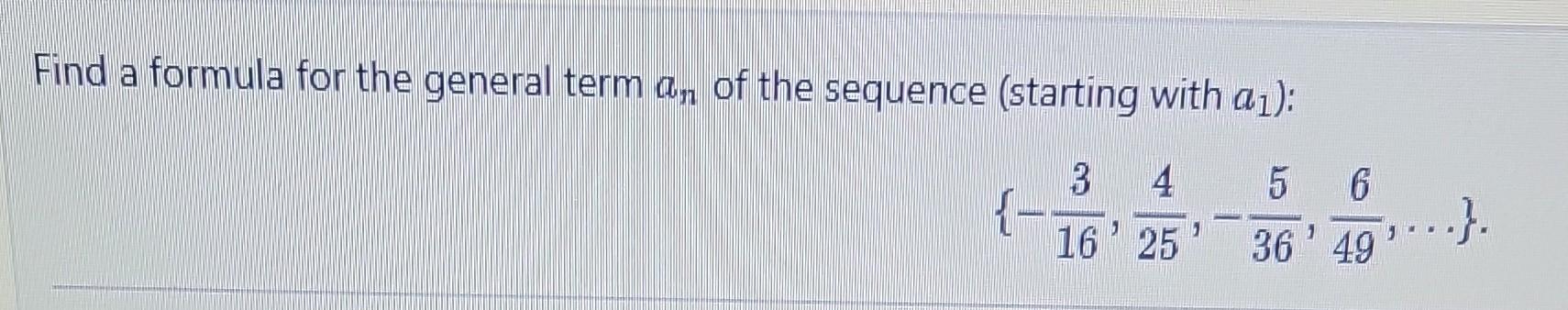 Solved Find a formula for the general term an of the | Chegg.com