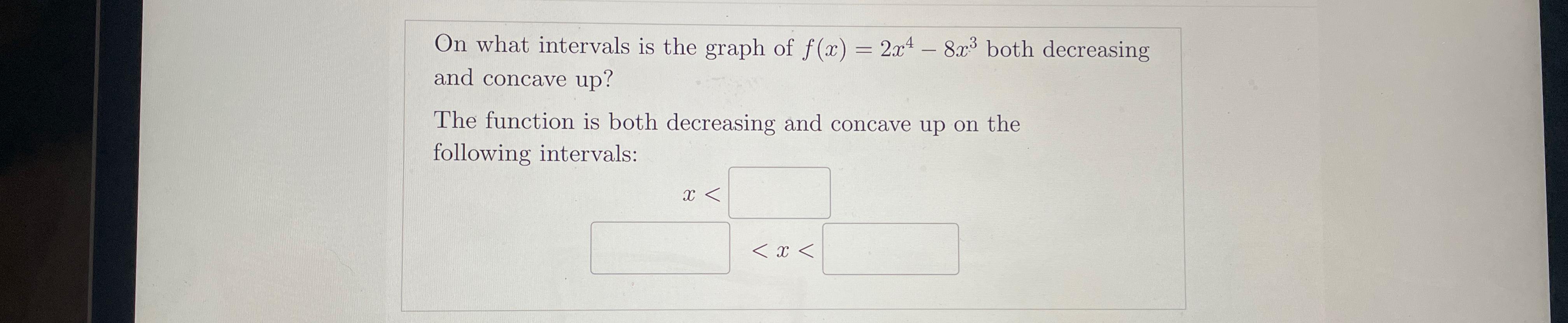 Solved On what intervals is the graph of f(x)=2x4-8x3 ﻿both | Chegg.com