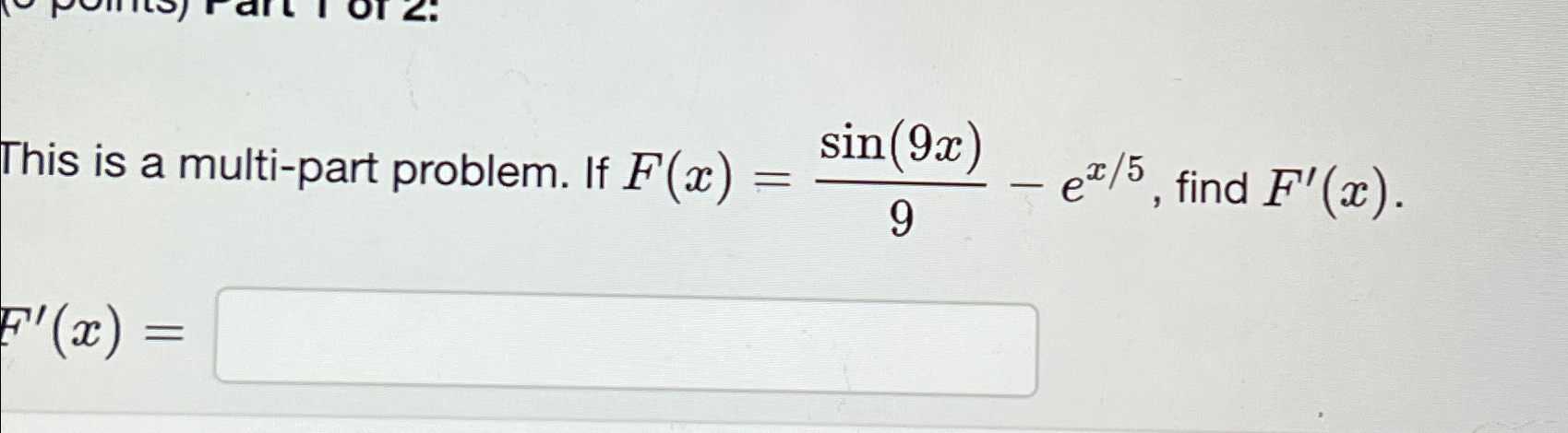 Solved This is a multi-part problem. If F(x)=sin(9x)9-ex5, | Chegg.com