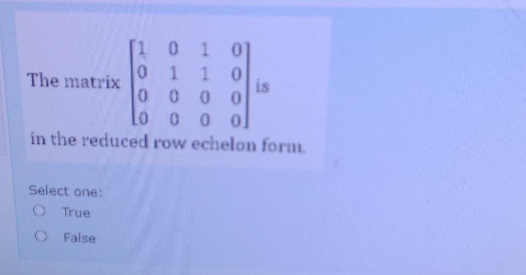 Solved The matrix [1010011000000000] ﻿is in the reduced row | Chegg.com