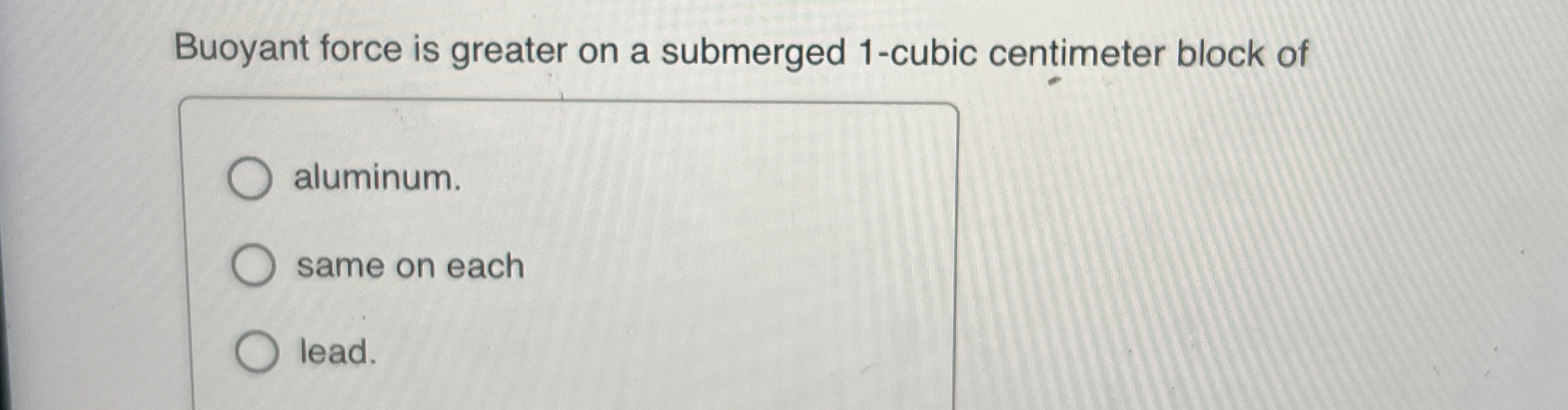 Solved Buoyant force is greater on a submerged 1-cubic | Chegg.com