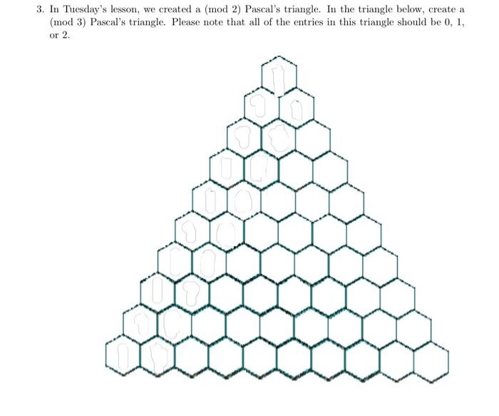 Solved 3. In Tuesday's lesson, we created a (mod 2) Pascal's | Chegg.com
