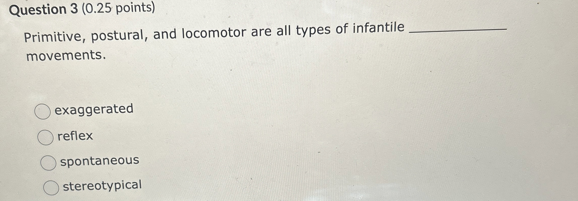 Solved Question 3 ( 0.25 ﻿points)Primitive, postural, and | Chegg.com