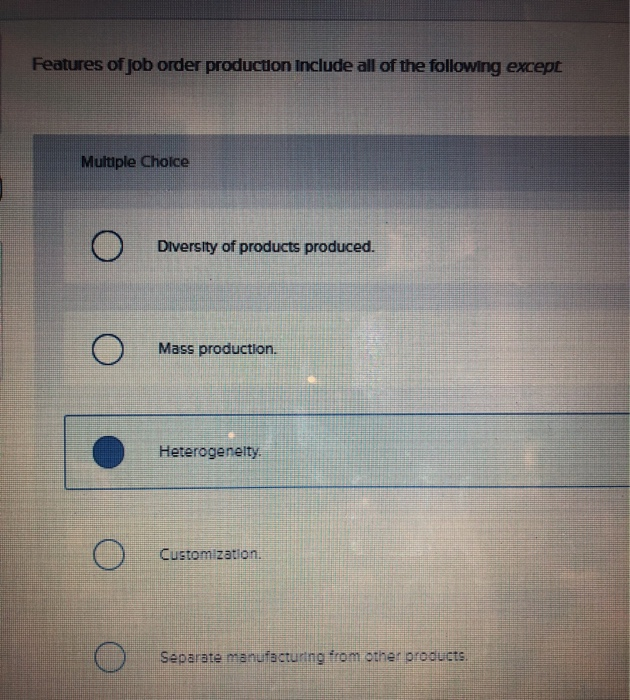 Solved Features of Job order production include all of the | Chegg.com