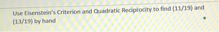 Solved Use Eisenstein's Criterion and Quadratic Reciprocity | Chegg.com
