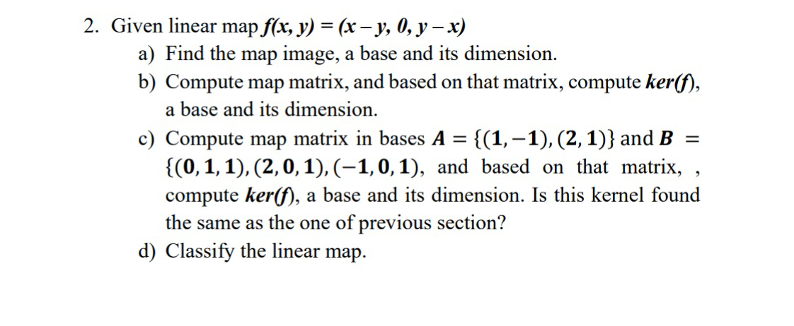Solved Given linear map f(x,y)=(x-y,0,y-x)a) ﻿Find the map | Chegg.com
