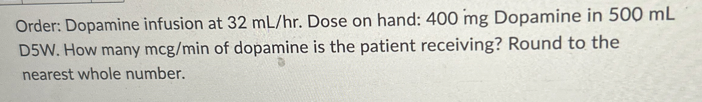 Solved Order: Dopamine infusion at 32mLhr. ﻿Dose on hand: | Chegg.com