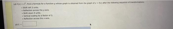 [Solved]: Let f(x)=x2. Find a formula for a function g whos