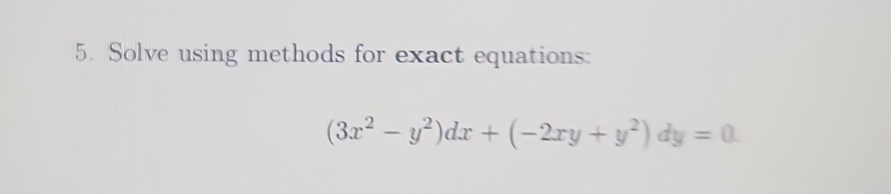5. Solve using methods for exact equations: | Chegg.com