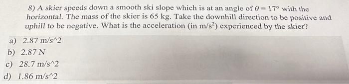 Solved 8) A skier speeds down a smooth ski slope which is at | Chegg.com