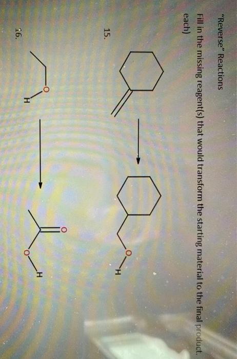 Solved "Reverse" Reactions Fill in the missing reagent(s) | Chegg.com