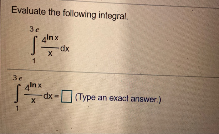Solved Evaluate the following integral. 3e 4inx dx х 1 3e | Chegg.com