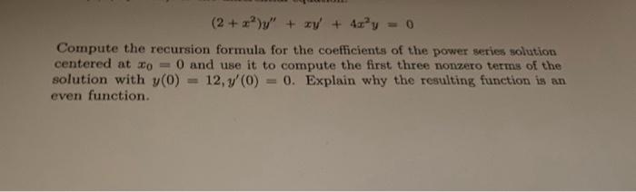 Solved (2+x2)y′′+xy′+4x2y=0 Compute the recursion formula | Chegg.com