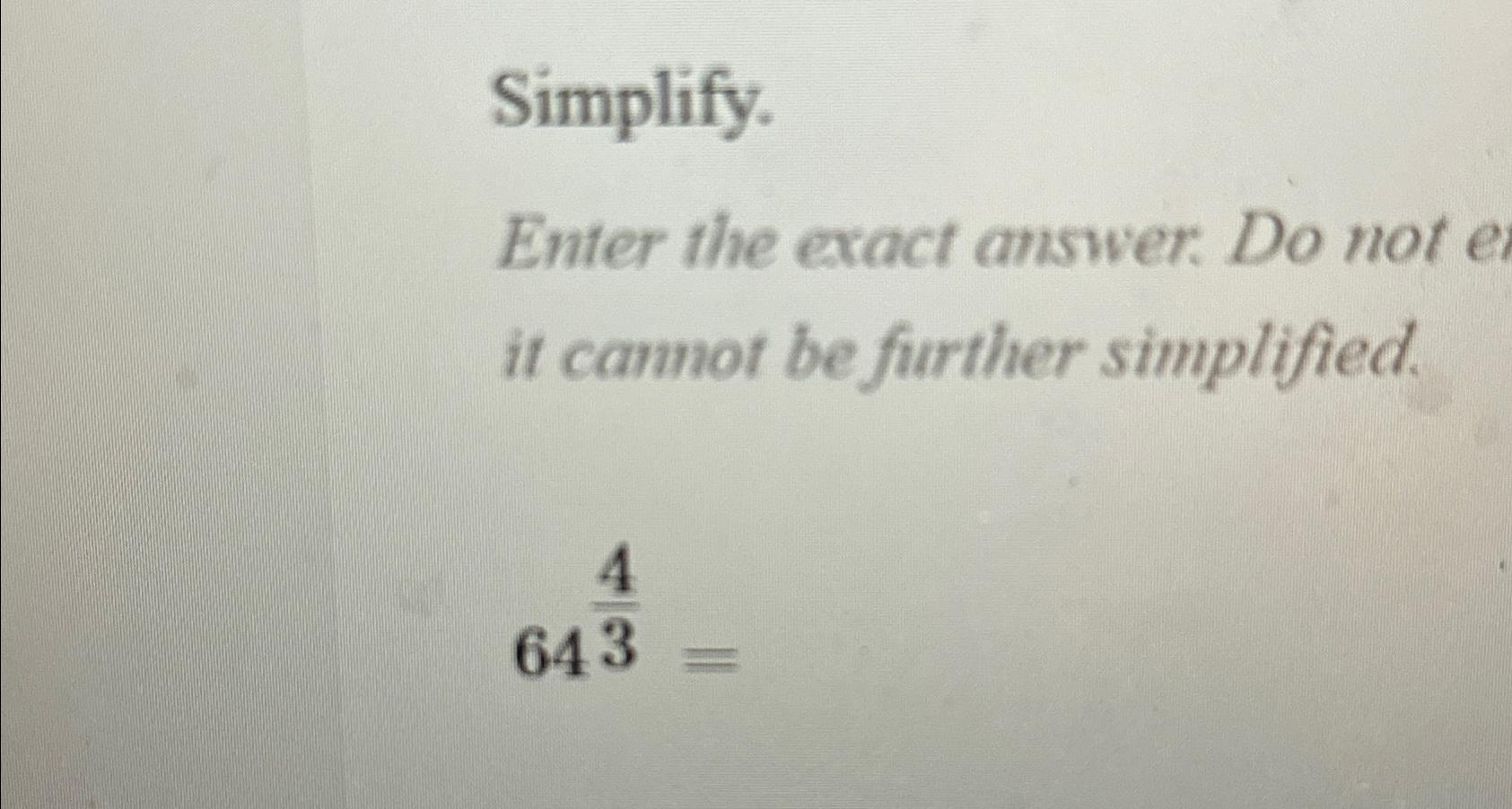 Solved Simplify.Enter the exact answer. Do not e it cannot | Chegg.com