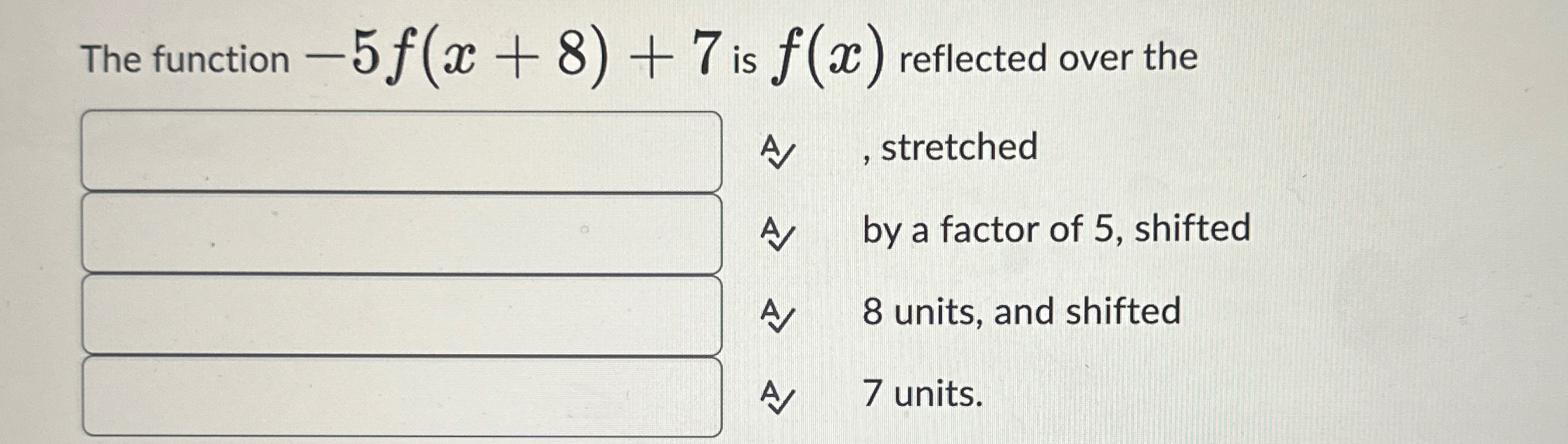 Solved The function -5f(x+8)+7 ﻿is f(x) ﻿reflected over the | Chegg.com