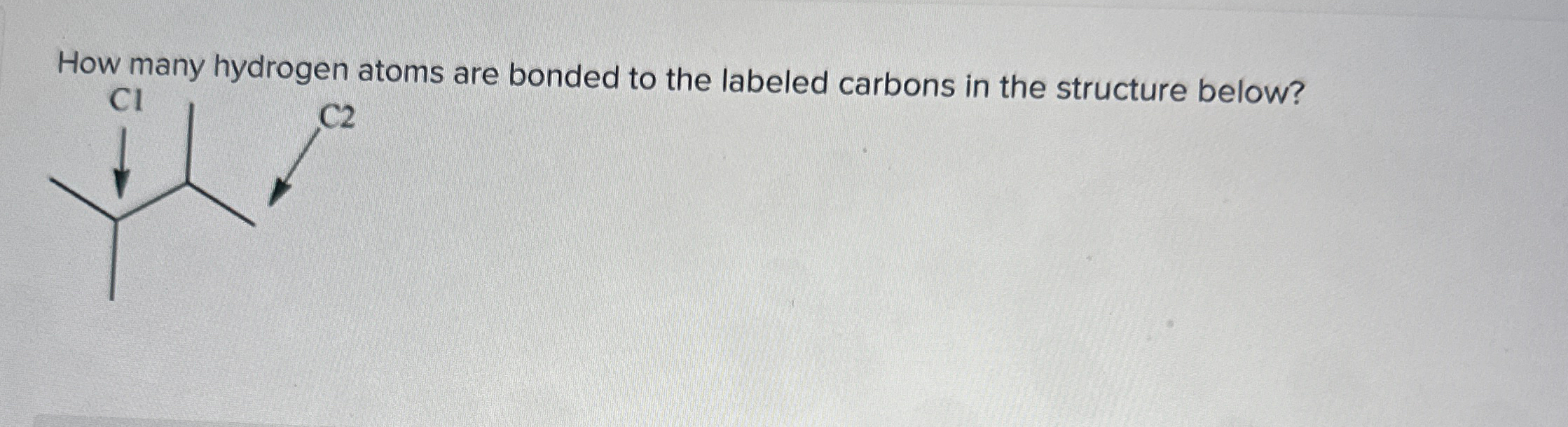 Solved How many hydrogen atoms are bonded to the labeled | Chegg.com