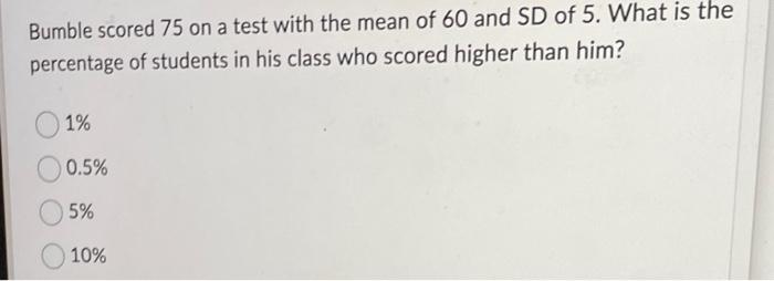 Solved Bumble scored 75 on a test with the mean of 60 and SD | Chegg.com