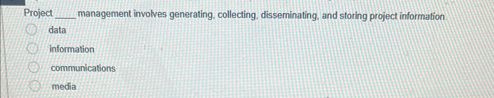 Solved Project management involves generating, collecting, | Chegg.com