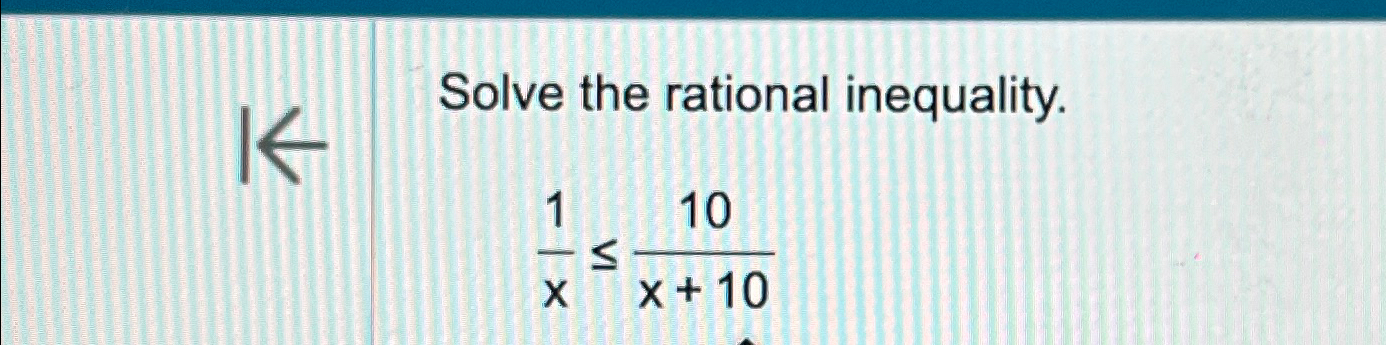 Solved Solve the rational inequality.1x≤10x+10 | Chegg.com