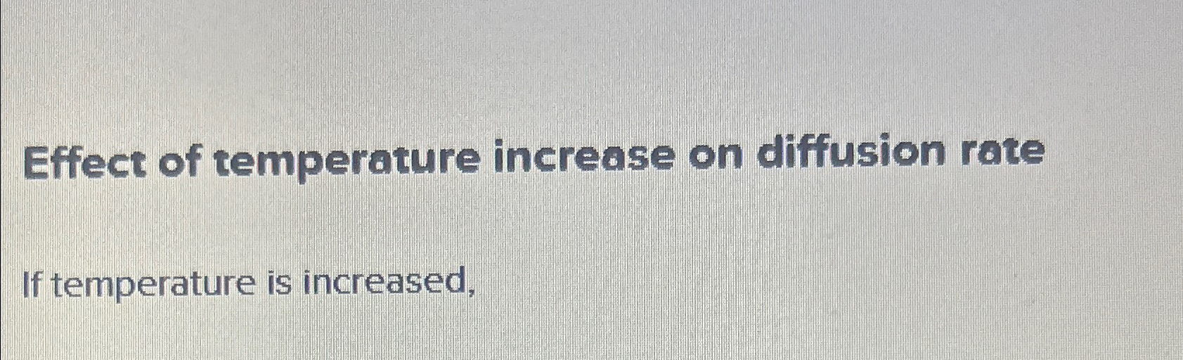 Solved Effect of temperature increase on diffusion rate If | Chegg.com