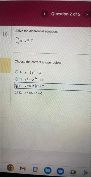 Solved Solve the differential equation. dxdy=5ex−y Choose | Chegg.com