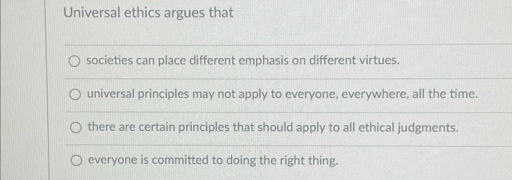 Solved Universal ethics argues thatsocieties can place | Chegg.com