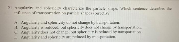 Solved 21. Angularity and sphericity characterize the | Chegg.com