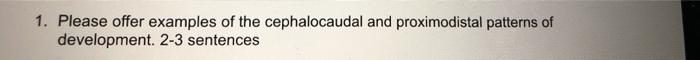 Solved 1. Please offer examples of the cephalocaudal and | Chegg.com