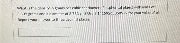 Solved What is the density in grams per cubic centimeter of | Chegg.com
