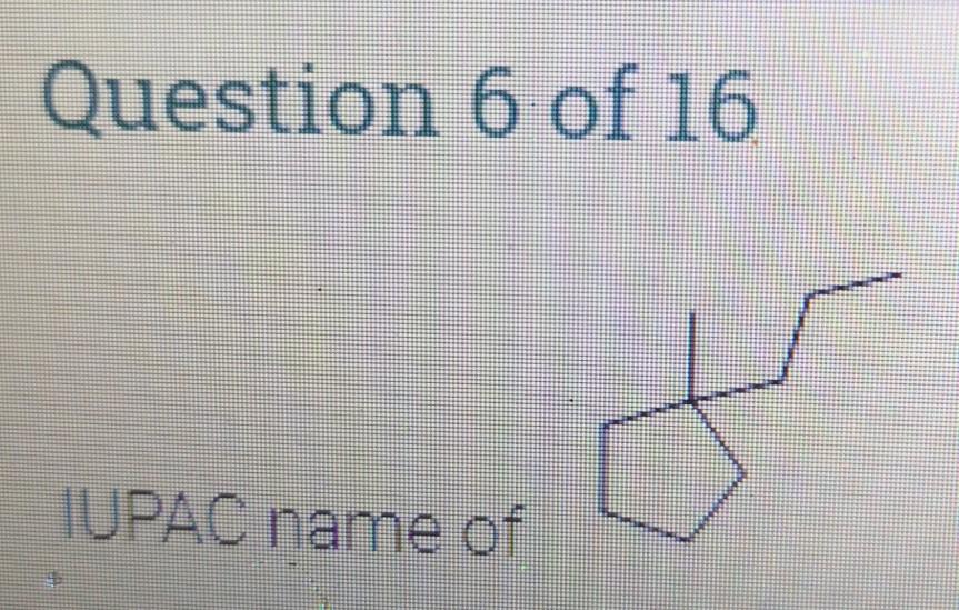 Solved Question 2 of 16 Give IUPAC name of Answer with text | Chegg.com