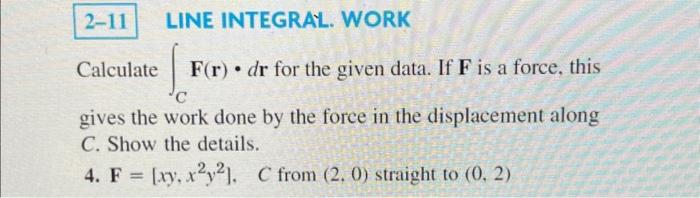 Solved 2-11 LINE INTEGRAL. WORK Calculate ∫CF(r)⋅dr for the | Chegg.com