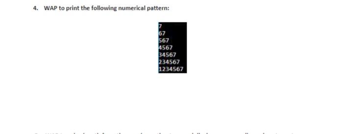 Solved 4. WAP to print the following numerical pattern: 7 67 | Chegg.com