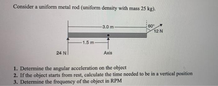 Solved Consider a uniform metal rod (uniform density with | Chegg.com
