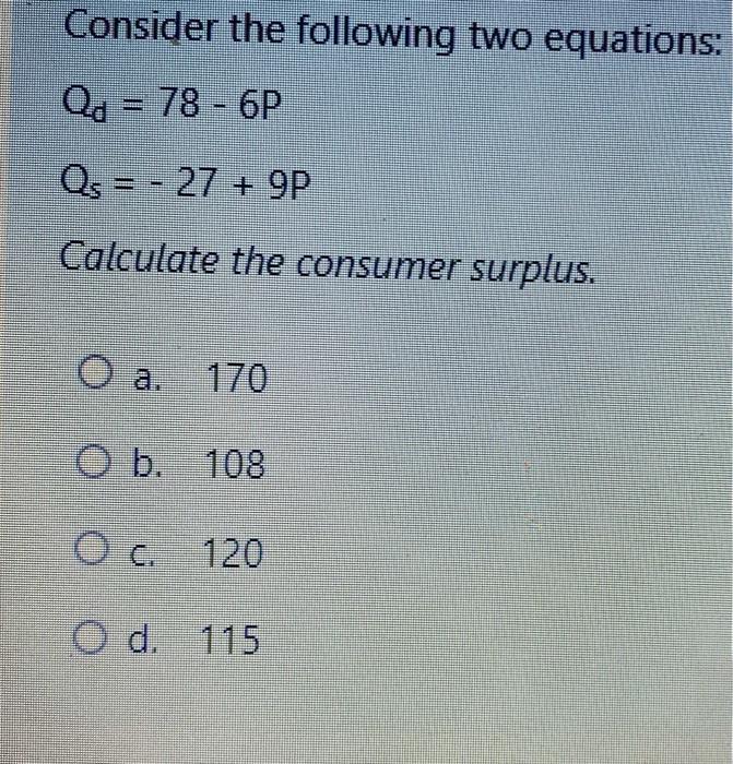 Solved Consider the following two equations: Qd = 78 - 6P Qs | Chegg.com