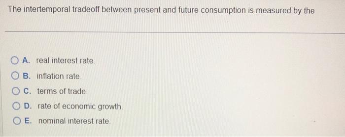 Solved 33. The intertemporal tradeoff between present and | Chegg.com