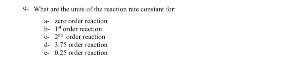 Solved 9- What are the units of the reaction rate constant | Chegg.com