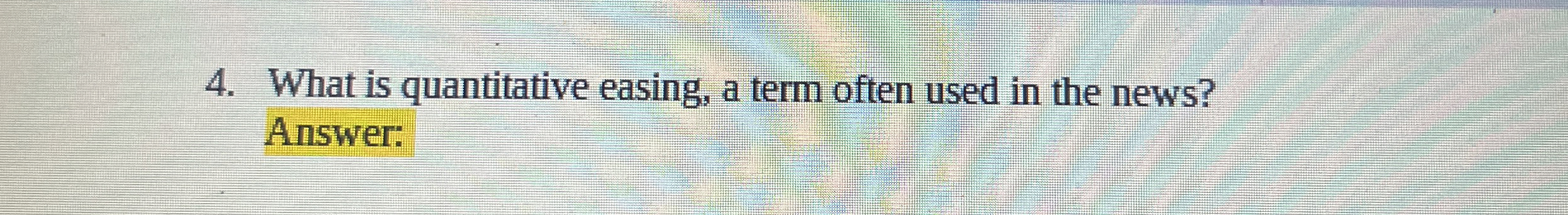 Solved What is quantitative easing, a term often used in the | Chegg.com