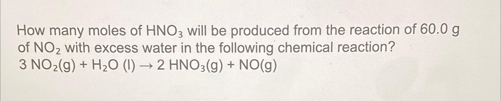 Solved How many moles of HNO3 ﻿will be produced from the | Chegg.com