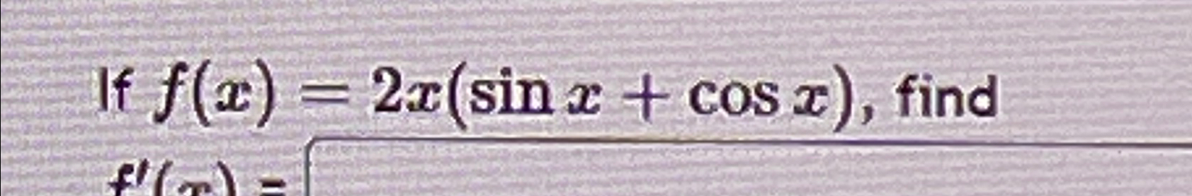 Solved If f(x)=2x(sinx+cosx), ﻿find | Chegg.com
