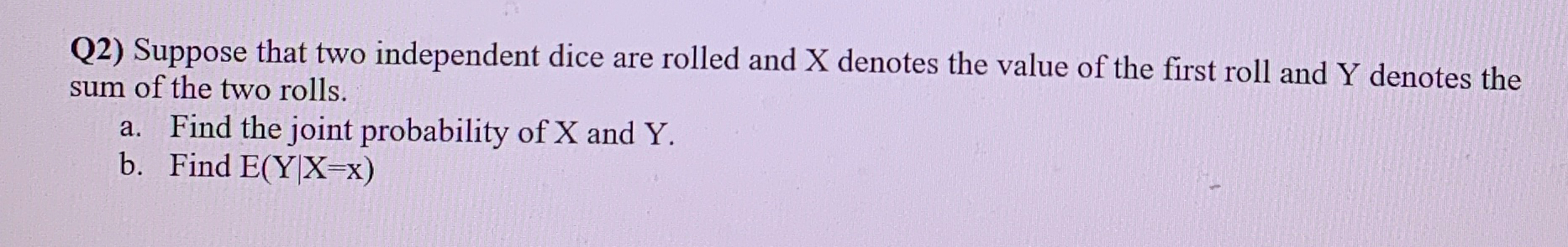 Solved Q2) ﻿Suppose that two independent dice are rolled and | Chegg.com