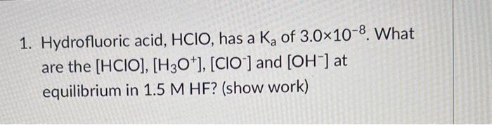 Solved 1. Hydrofluoric acid, HClO, has a Ka of 3.0×10−8. | Chegg.com