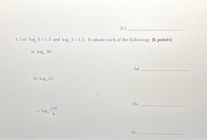 Solved 2c)_ 3. Let log, 6-1.5 and log, 5= 1.2. Evaluate each | Chegg.com
