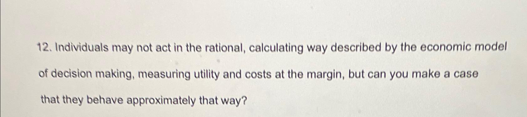 Solved Individuals may not act in the rational, calculating | Chegg.com