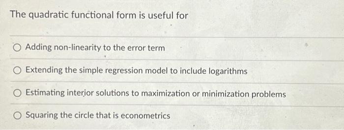 Solved The quadratic functional form is useful for O Adding | Chegg.com