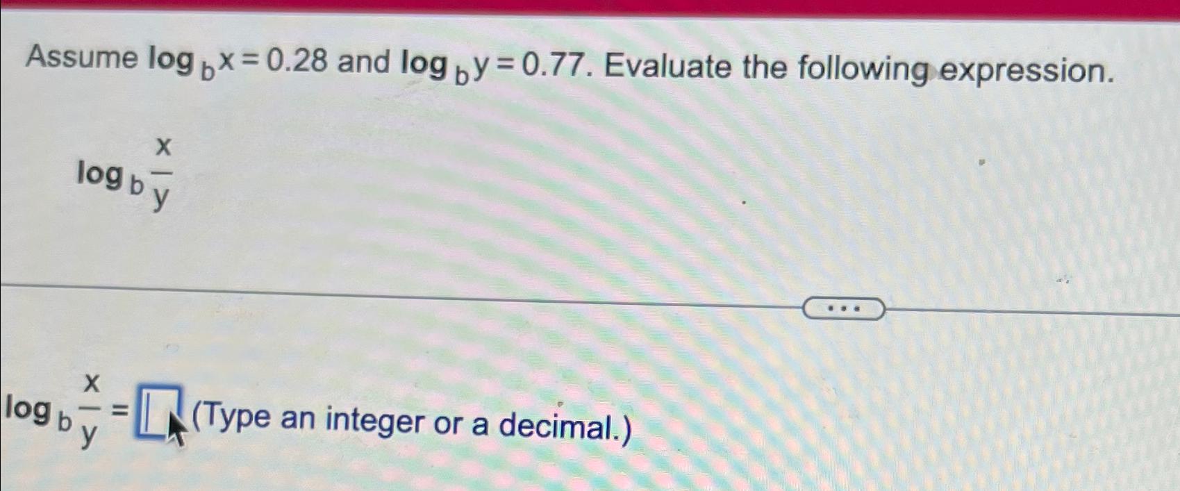Solved Assume logbx=0.28 ﻿and logby=0.77. ﻿Evaluate the | Chegg.com