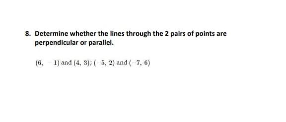 Solved 8. Determine whether the lines through the 2 pairs of | Chegg.com
