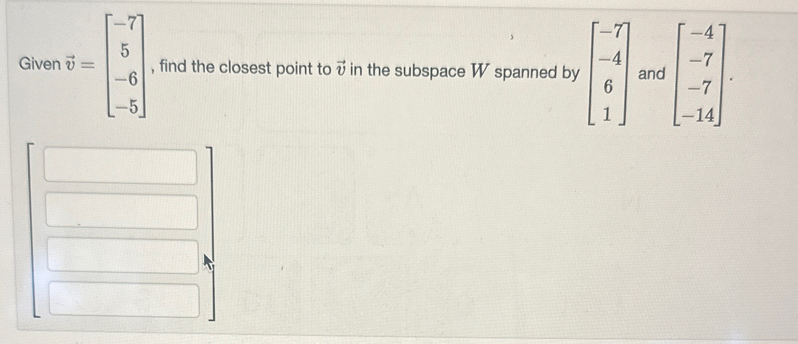 Solved Given vec(v)=[-75-6-5], ﻿find the closest point to | Chegg.com