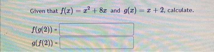 Solved Given that f(x)=x2+8x and g(x)=x+2, calculate. | Chegg.com